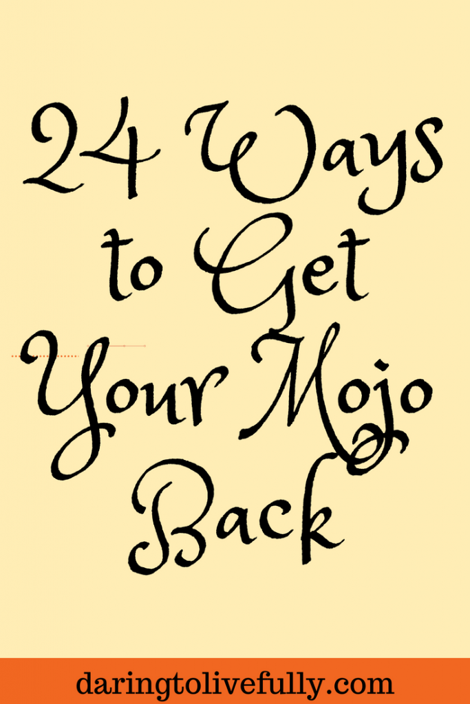 24 Surefire Ways to Get Your Mojo Back