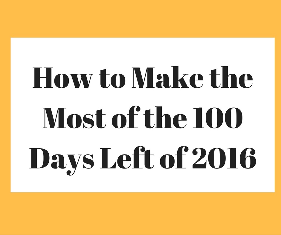 100 Days Left of the Year - How to Make the Most of Them
