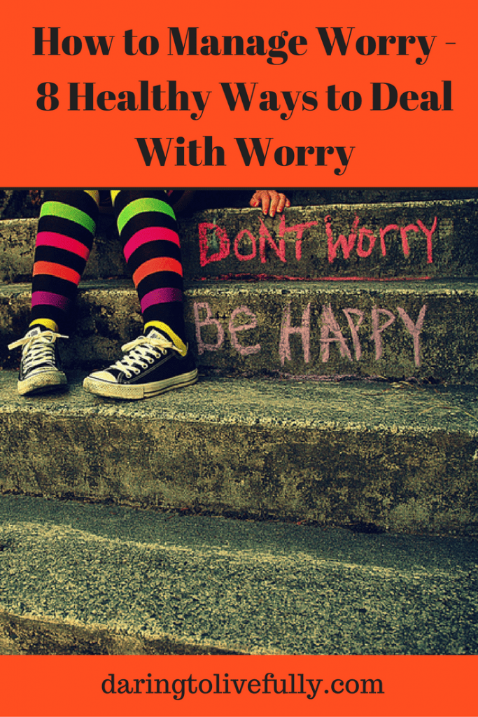 How to Manage Worry - 8 Healthy Ways to Deal With Worry