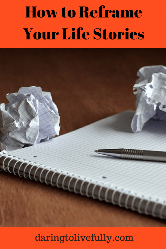 How to Reframe Your Life Stories to Create a Better Life