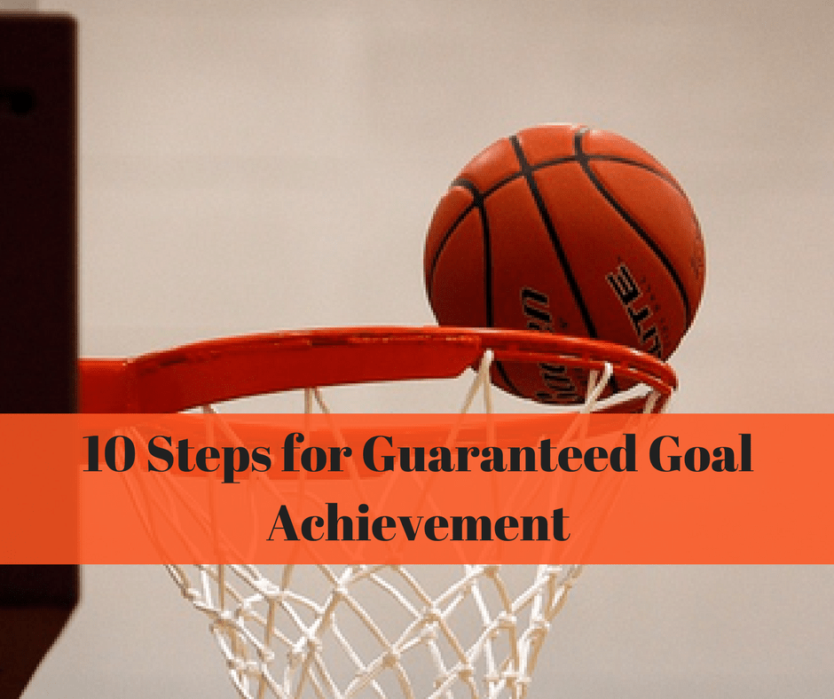 10 Steps for Guaranteed Goal Achievement